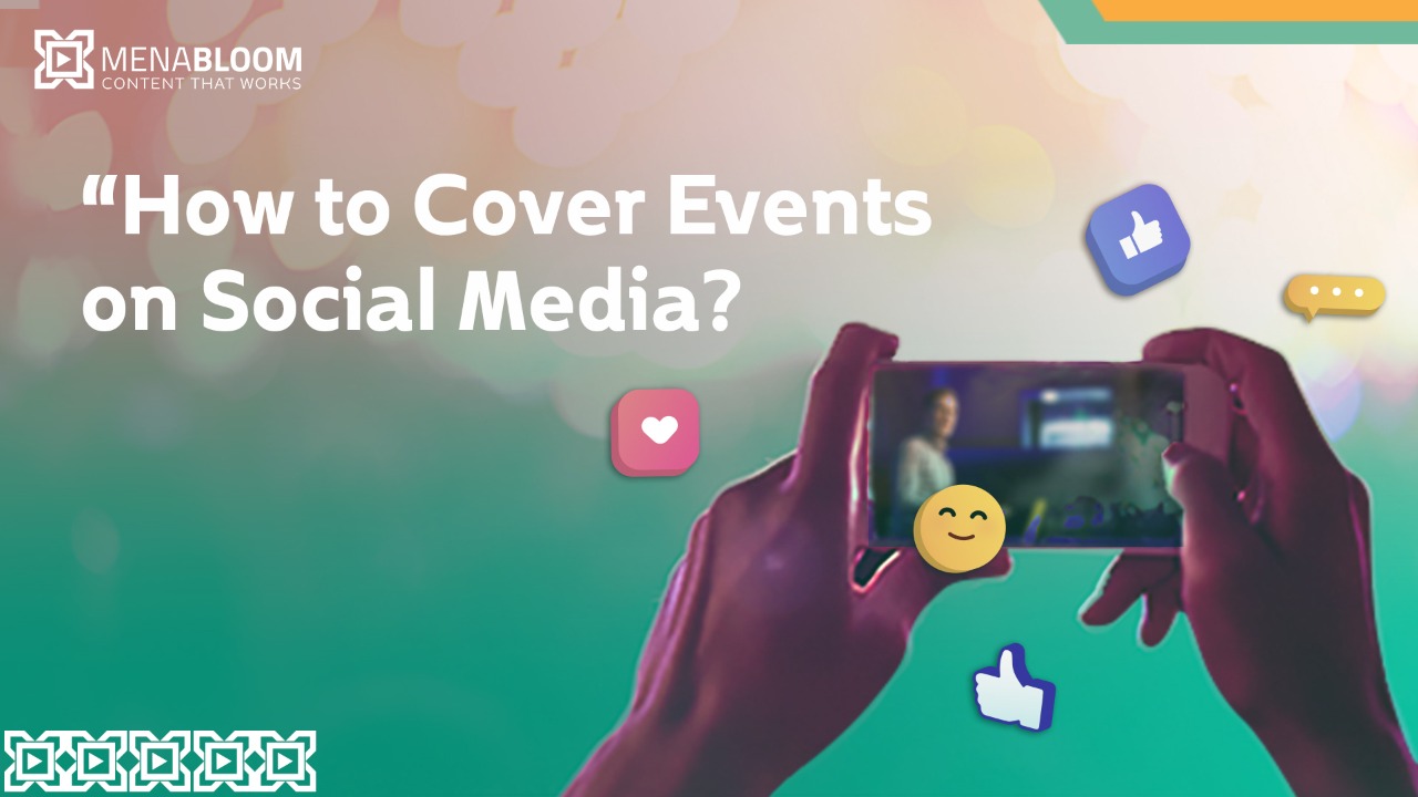 How to Cover Events on Social Media? - MENA Bloom