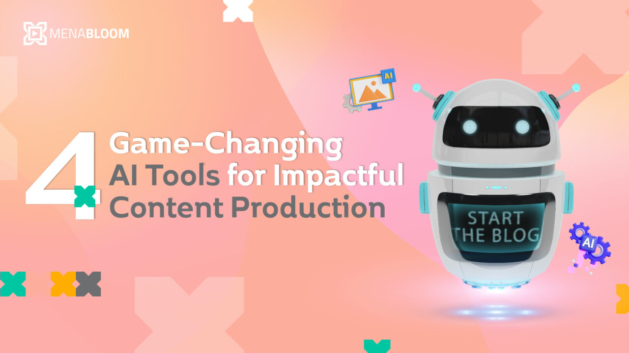 4 Game-Changing AI Tools for Impactful Content Production - MENA Bloom